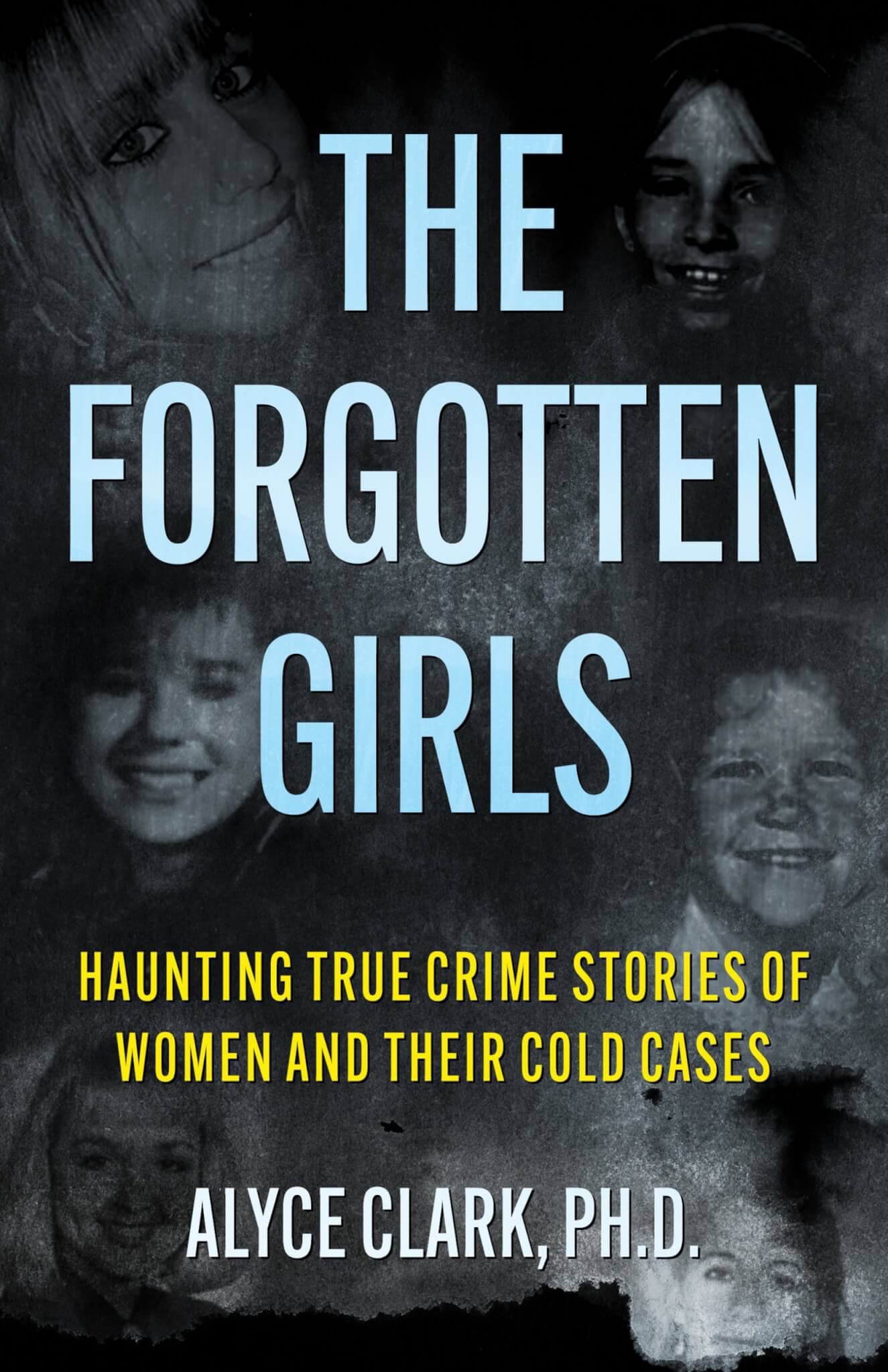 THE FORGOTTEN GIRLS: Haunting True Crime Stories of Women and Their ...